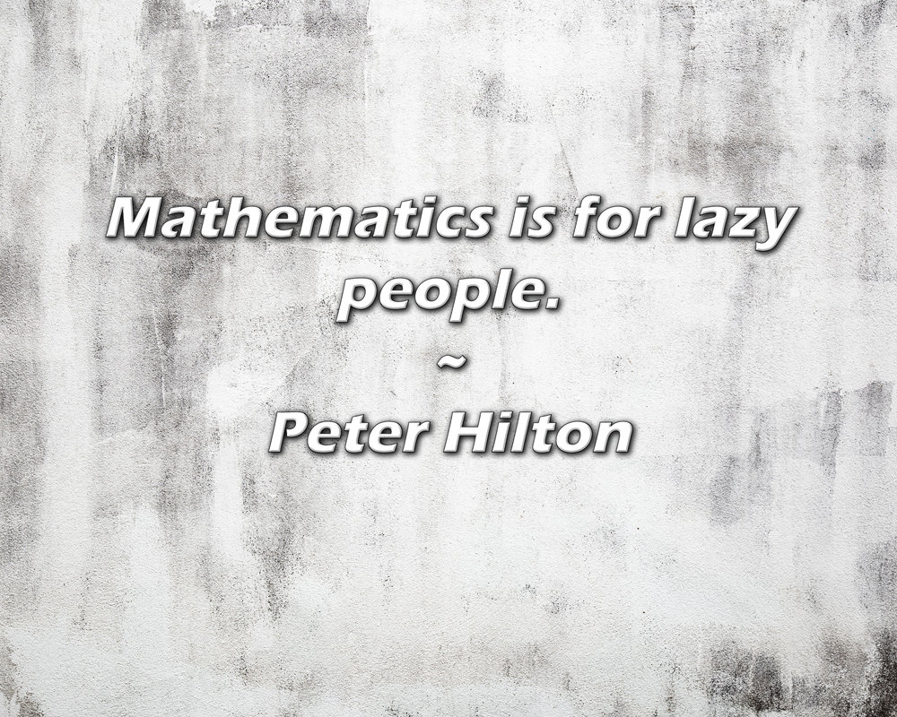 Fleur De Lis Living Artsy Quote "Mathematics is for lazy people." By Peter Hilton Gallery ...